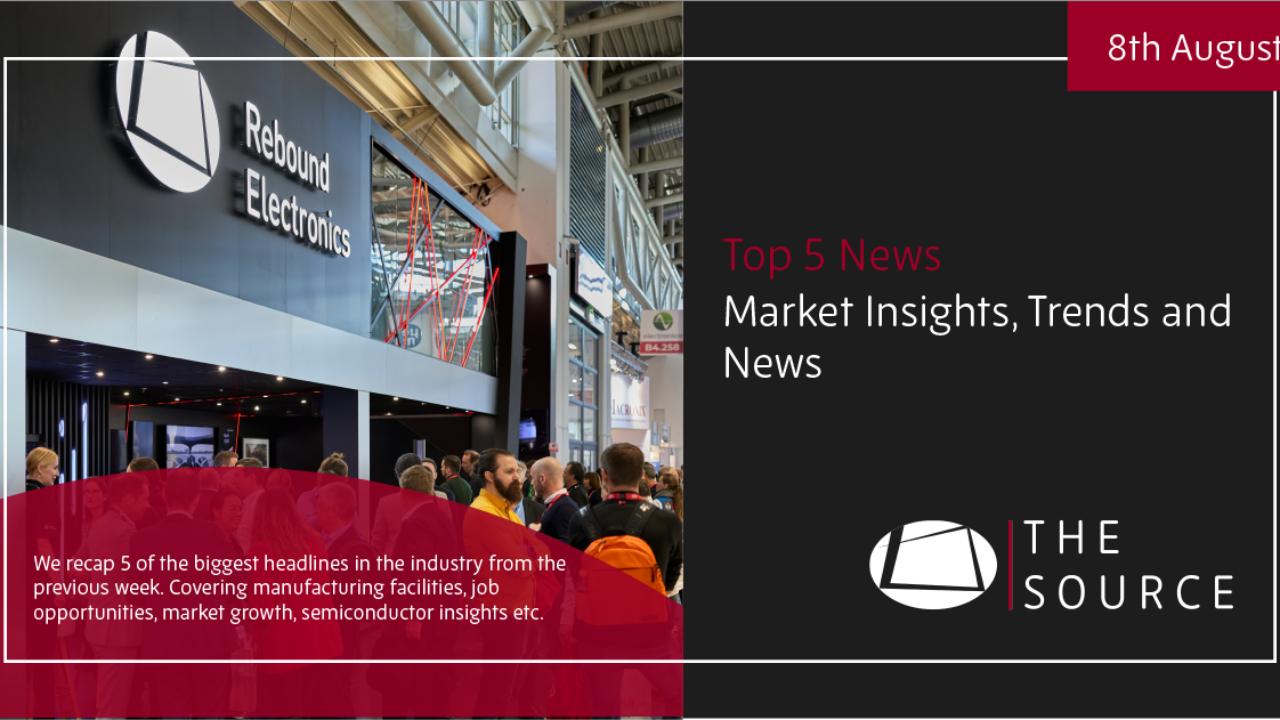 The Source - Top 5 News 07th August 2023 - Rebound Electronics