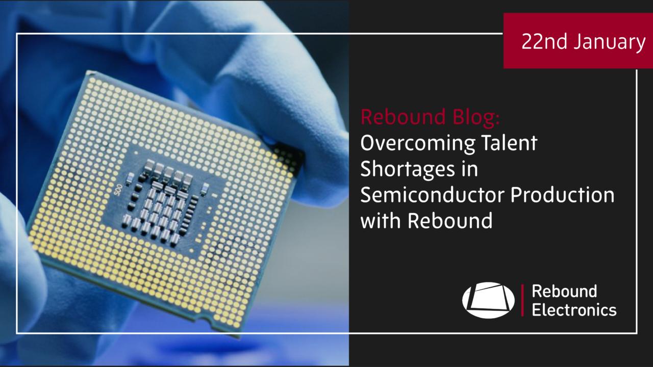 Overcoming Talent Shortages in Semiconductor production with Rebound ...